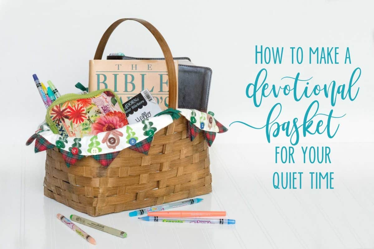Make a Bible Devotional Basket for your Daily Bible Quiet Time.